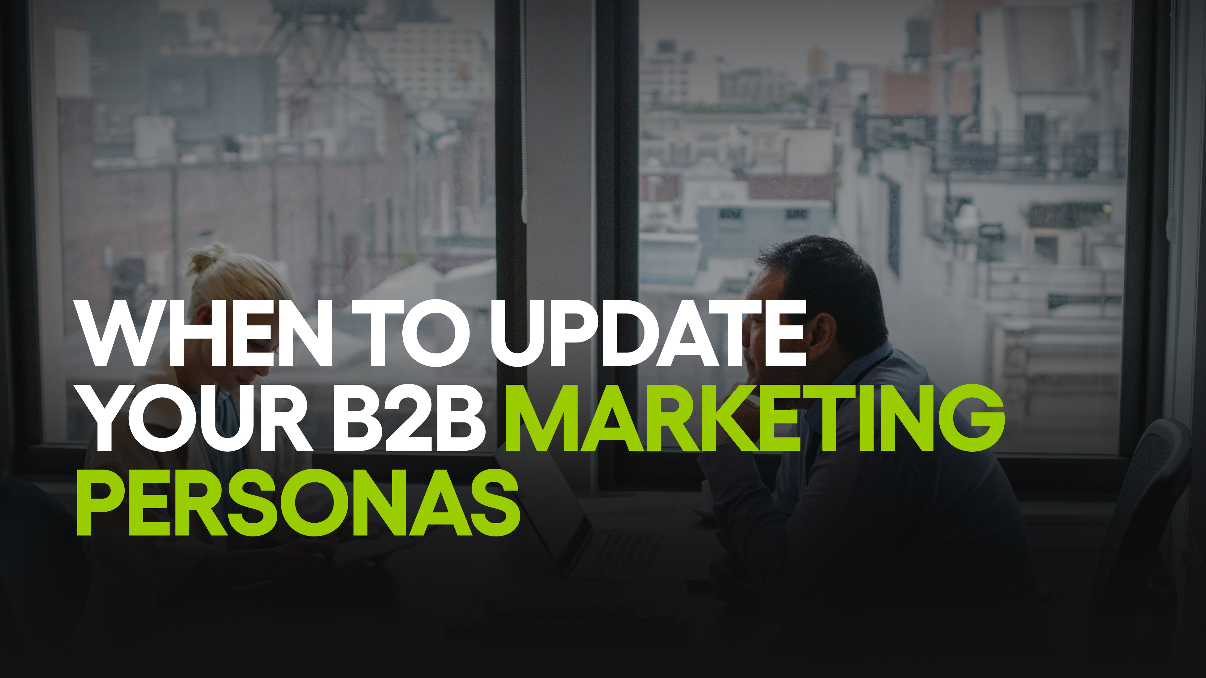 When to update your B2B marketing personas | Blog & News | OneMagnify
